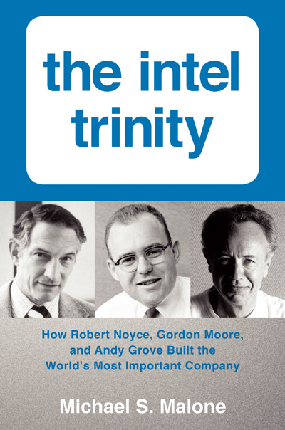 The Intel Trinity: How Robert Noyce, Gordon Moore, and Andy Grove Built ...